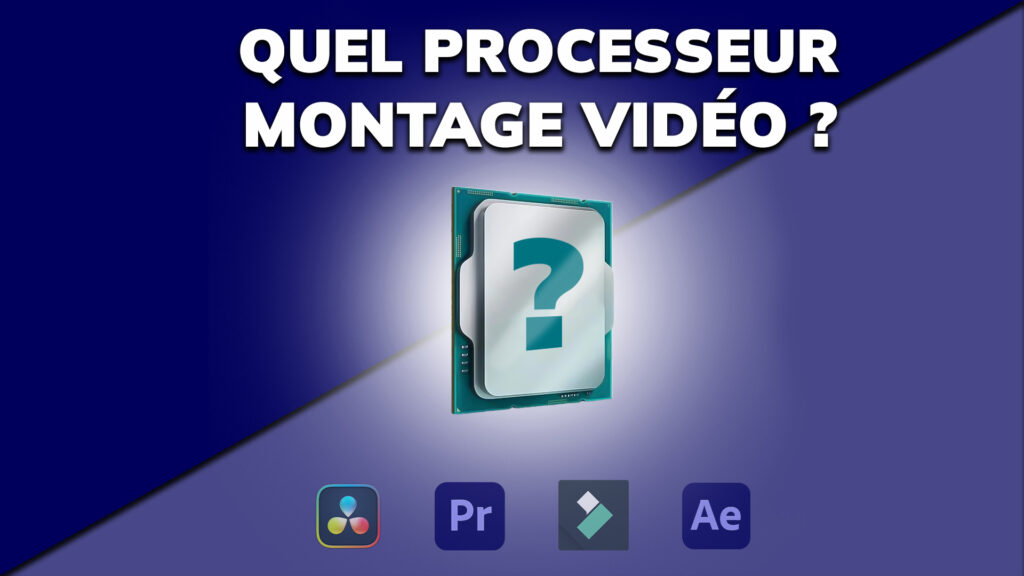 Quel processeur choisir pour du montage vidéo